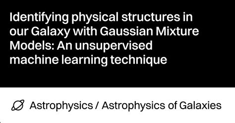 Identifying Physical Structures In Our Galaxy With Gaussian Mixture Models An Unsupervised
