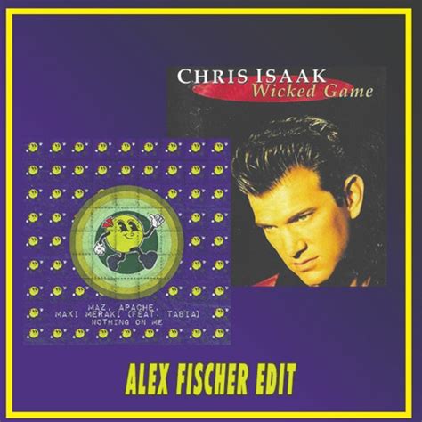 Stream Mazbrmaxi Meraki Apache X Chris Isaak Nothing On Me X Wicked Game Alex Fischer