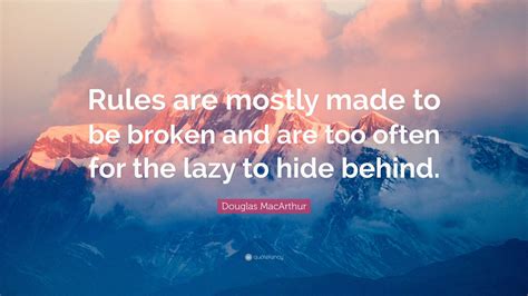 Douglas Macarthur Quote “rules Are Mostly Made To Be Broken And Are