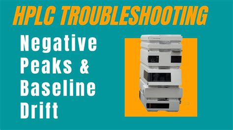 Hplc Negative Peaks And Baseline Drift Youtube