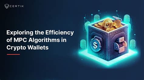 Certik Exploring The Efficiency Of Mpc Algorithms In Crypto Wallets