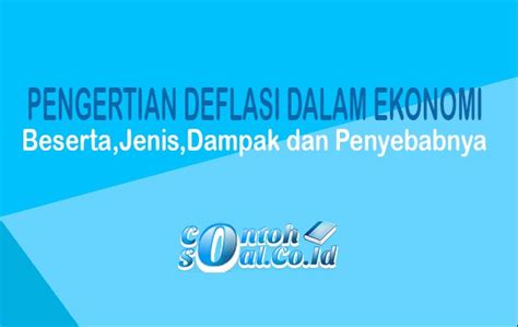 Pengertian Deflasi Contoh Faktor Jenis Dampak Dan Cara Mengatasi