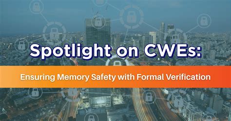 Spotlight On Cwes Ensuring Memory Safety With Formal Verification