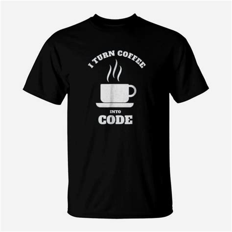 Computer Programmer I Turn Coffee Into Code T Shirt Seseable