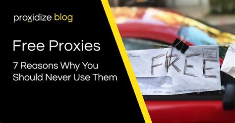 Free Proxies 7 Reasons Why You Should Never Use Them