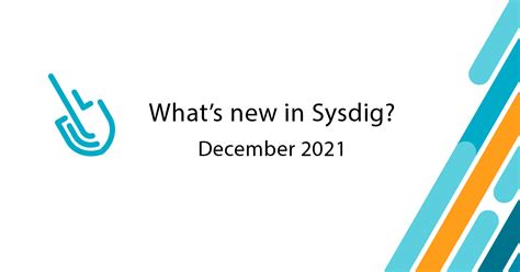 Whats New In Sysdig December 2021 Sysdig