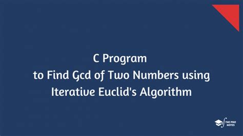 C Program To Find Gcd Of Two Numbers Using Iterative Euclids Algorithm