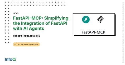 Infoq Introducing Fastapi Mcp A New Opensource Library That