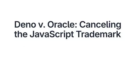 Deno请愿注销javascript商标，挑战甲骨文所有权