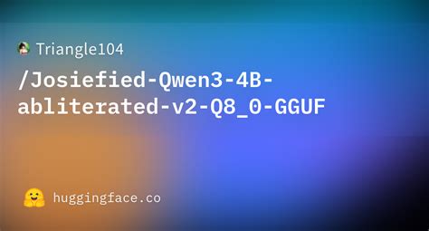 Triangle104 Josiefied Qwen3 4B Abliterated V2 Q8 0 GGUF Hugging Face