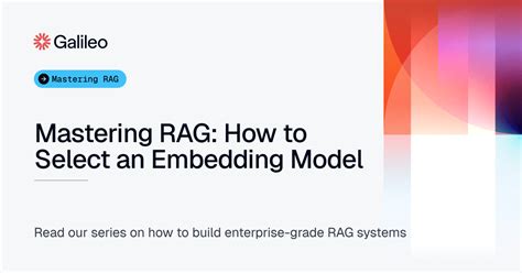 Mastering Rag How To Select An Embedding Model