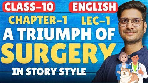 L 1 Chapter 1 A Triumph Of Surgery In Story Style Class 10th