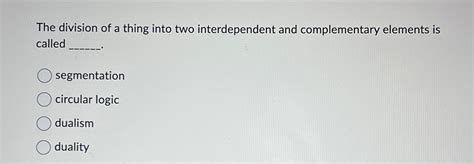 Solved The Division Of A Thing Into Two Interdependent And Chegg
