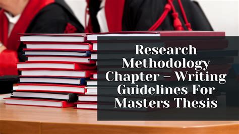 Research Methodology Chapter Writing Guidelines For Masters Thesis