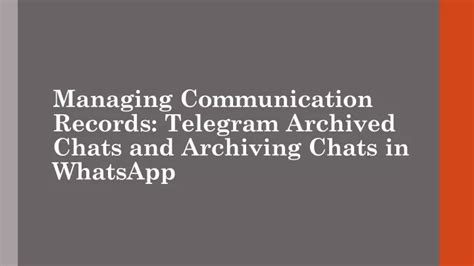 PPT - Managing Communication Records Telegram Archived Chats and Archiving Chats in WhatsApp ...