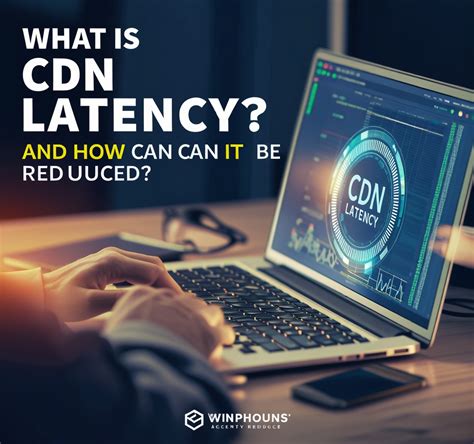 What Is Cdn Latency And How Can It Be Reduced