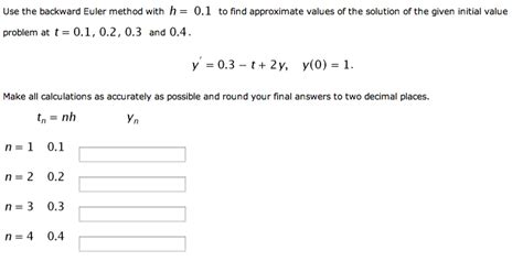 Solved Use The Backward Euler Method With H 0 1 To Find Chegg