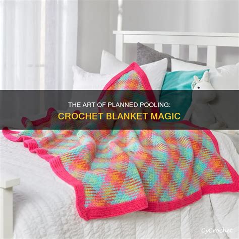 The Art Of Planned Pooling Crochet Blanket Magic Cycrochet