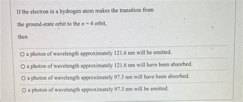 Solved If The Electron In A Hydrogen Atom Makes The