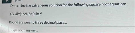 Solved O I Pom Determine The Extraneous Solution For The Following Square Root Equation 4 X 4