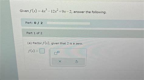 solved f x 4x3−12x2 9x−2 answer part 0 2 part 1 of 2 a