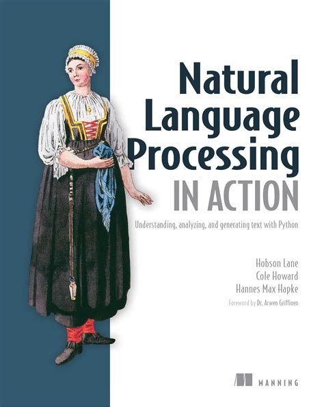 Natural Language Processing In Action Understanding Analyzing And Generating Text With Python