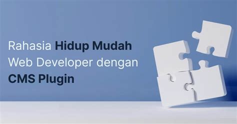 Rahasia Hidup Mudah Web Developer Dengan CMS Plugin
