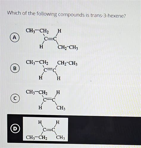 Solved Which Of The Following Compounds Is Trans 3 Hexene