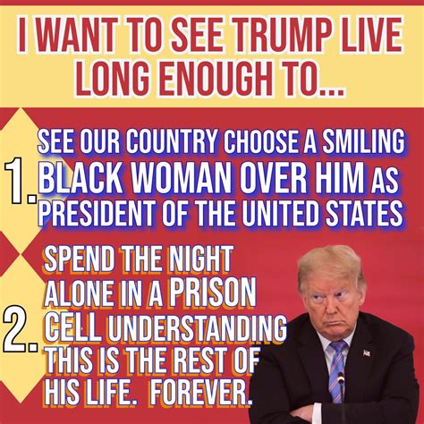 I Want Trump To Live Long Enough To See Our Great Country Choose A