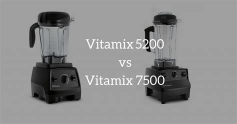 Vitamix 5200 Vs 7500 Read Our Detailed Comparison Juicing Nation