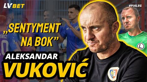 VukoviĆ Przed Piast Legia Sentymentu Nie Ukrywam Ale Idzie Na Bok