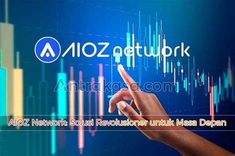 Aioz Network Solusi Revolusioner Untuk Masa Depan Streaming Online Antrakasa