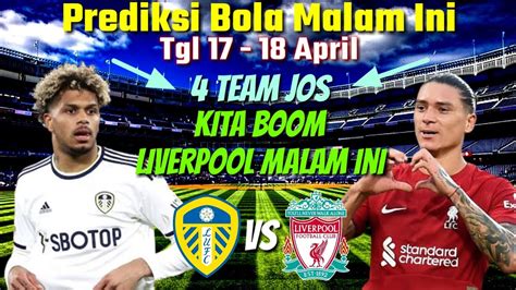 Prediksi Bola Malam Ini Parlay 17 18 April Prediksi Leeds Vs