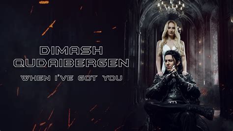 Dimash Qudaibergen When Ive Got You Official Mv Youtube