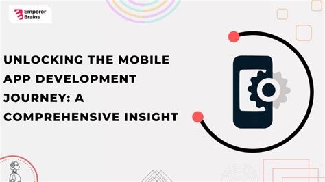 unlocking the mobile app development journey a comprehensive insight