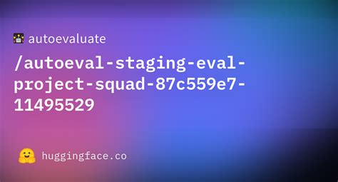 Autoevaluate Autoeval Staging Eval Project Squad 87c559e7 11495529 · Datasets At Hugging Face