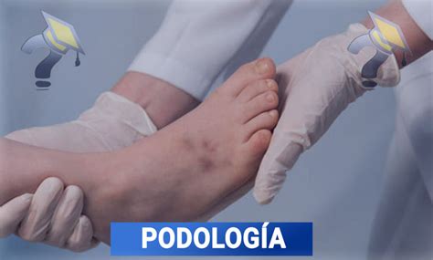 Estudiar la Carrera de Podología Grado 2025