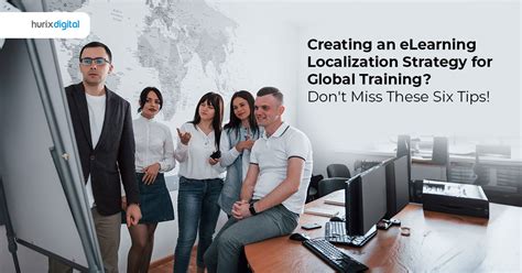 6 Tips To Create A Robust ELearning Localization Strategy For Global