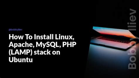 How To Install Linux Apache Mysql Php Lamp Stack On Ubuntu
