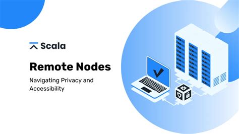 Scalas Remote Nodes Navigating Privacy And Accessibility Scala