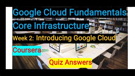 Week Introducing Google Cloud Google Cloud Fundamentals Core