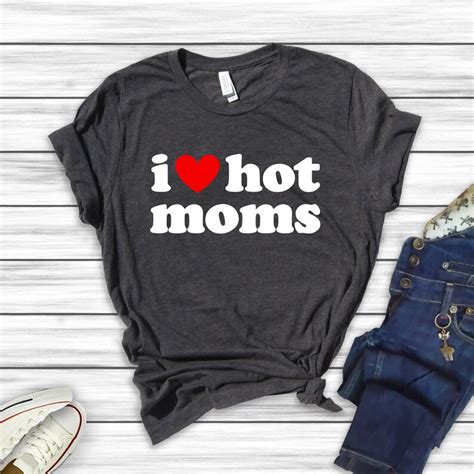 I Love Hot Moms T Shirt I Heart Hot Moms Tee Unisex Love Hot Etsy
