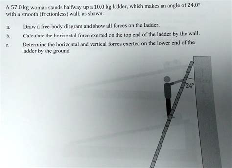 Solved A 570 Kg Woman Stands Halfway Up A 100 Kg Ladder Which Makes