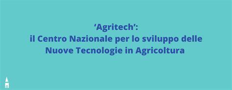 ‘agritech Il Centro Nazionale Per Lo Sviluppo Delle Nuove Tecnologie
