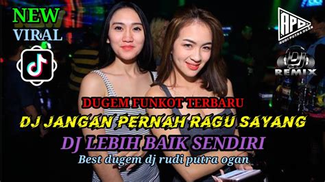 Dugem Funkot Terbaru Dj Jangan Pernah Ragu Sayang X Dj Lebih Baik Sendiri Youtube