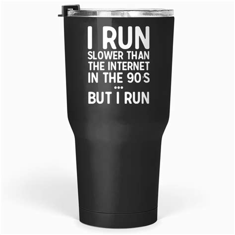 I Run Slower Than The Internet In The S But I Run Tumblers Oz Sold By BraylonDFuentes SKU