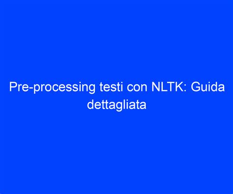 Pre Processing Testi Con Nltk Guida Dettagliata