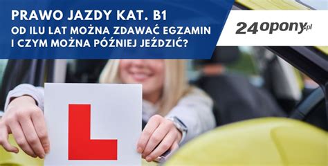 Prawo jazdy kat B1 od ilu lat można zdawać egzamin i czym można