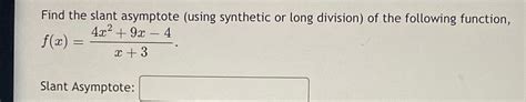 Solved Find The Slant Asymptote Using Synthetic Or Long