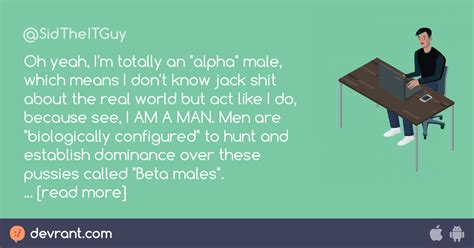 Oh Yeah I M Totally An Alpha Male Which Means I Don T Know Jack